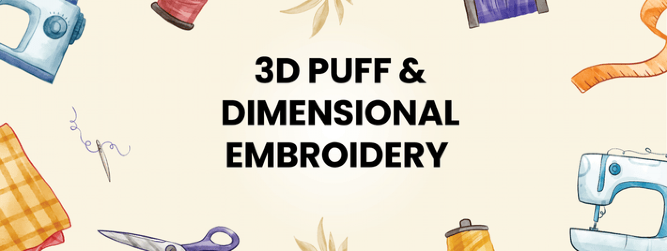 3D Puff & Dimensional Embroidery | Raised & Textured Stitching Guide