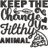 Keep The Change Ya Filthy Animal Movie Quote Embroidery Design