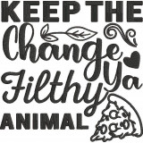 Keep The Change Ya Filthy Animal Movie Quote Embroidery Design