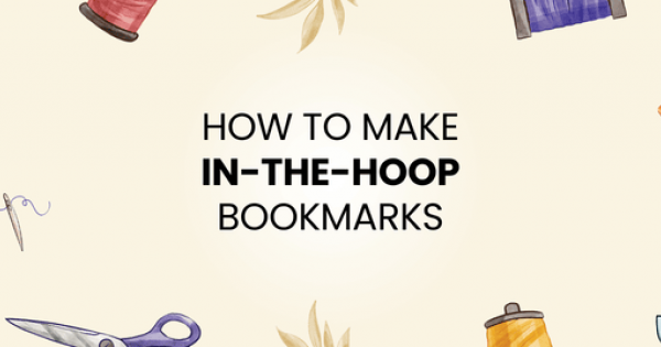 How to Make In-The-Hoop Bookmarks | Machine Embroidery Guide