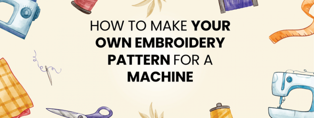 How to Make Your Own Embroidery Pattern for a Machine | Step-by-Step ...