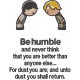 Be Humble And Never Think Quote